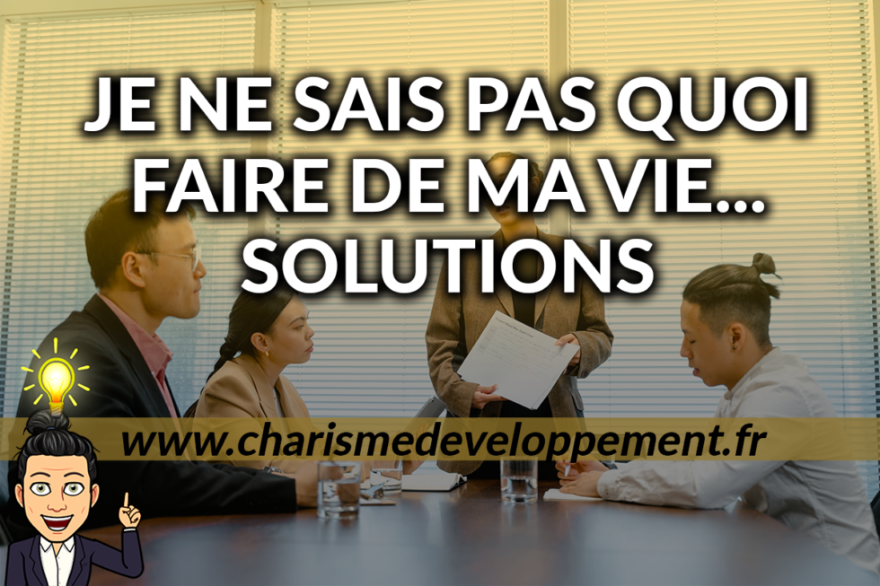 Je ne sais pas quoi faire de ma vie : solutions rapides et radicales
